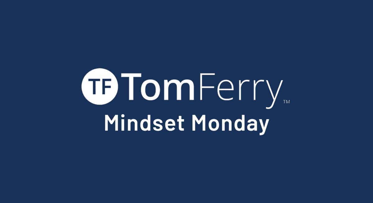 Mindset Monday - Tom Ferry